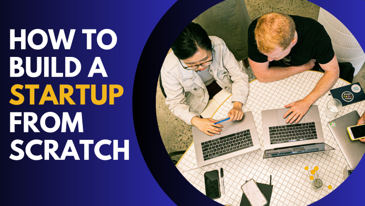 A comprehensive guide to starting a startup from scratch